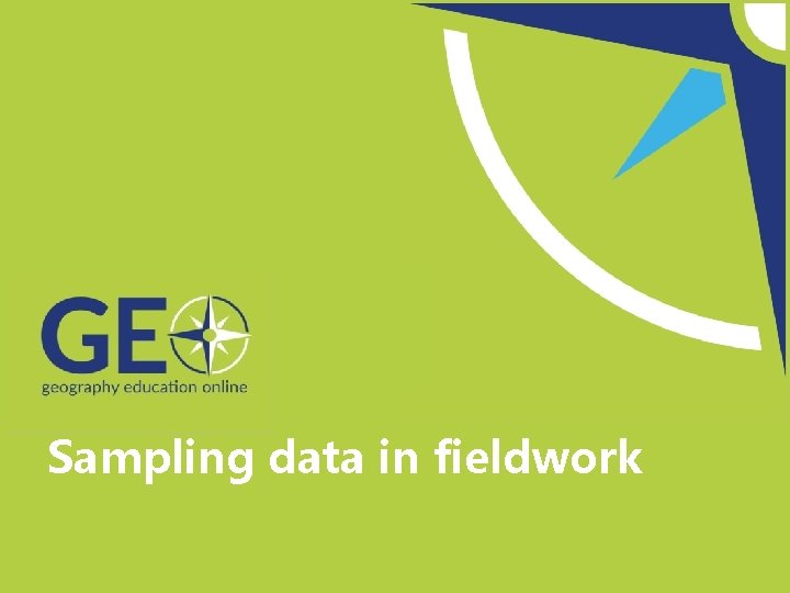 Sampling data in fieldwork Getting started Youll need