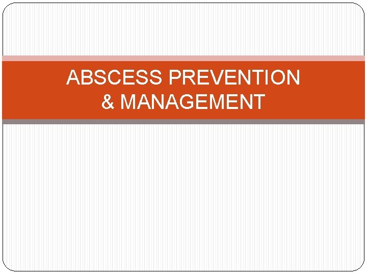 ABSCESS PREVENTION MANAGEMENT WHAT IS AN ABSCESS A