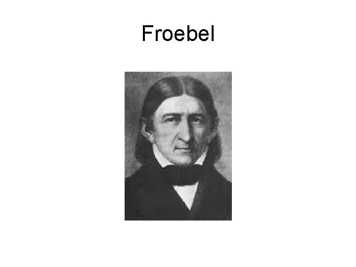 Theories of Play Froebel Montessori Froebel Friedrich Froebel