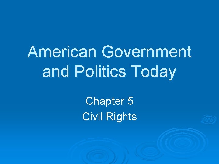 American Government and Politics Today Chapter 5 Civil