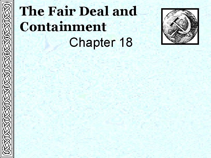 The Fair Deal and Containment Chapter 18 Introduction
