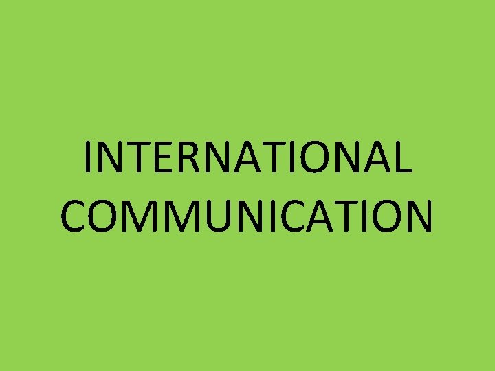 INTERNATIONAL COMMUNICATION INTRODUCTION International communication ...