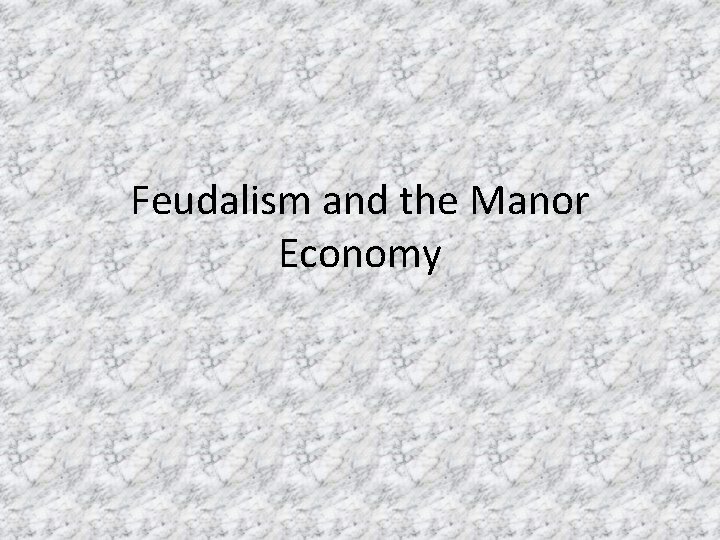 Feudalism and the Manor Economy Key Terms Feudalism