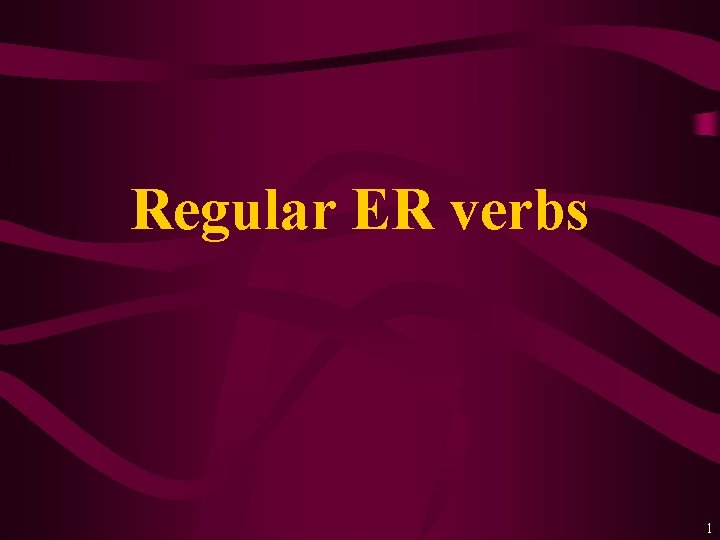 Regular ER verbs 1 Subject pronouns Singular Plural