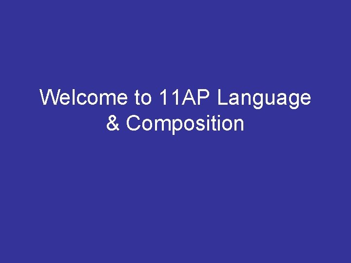 Welcome to 11 AP Language Composition Ways in