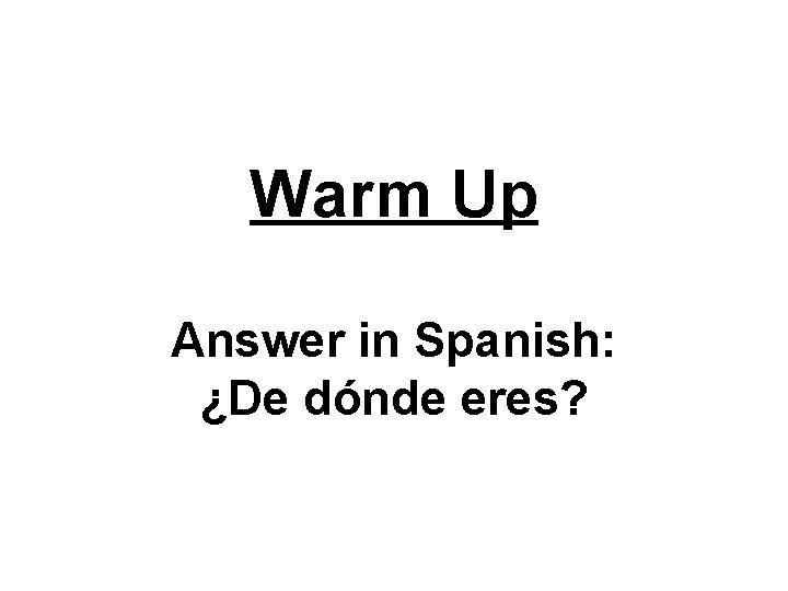 Warm Up Answer in Spanish De dnde eres
