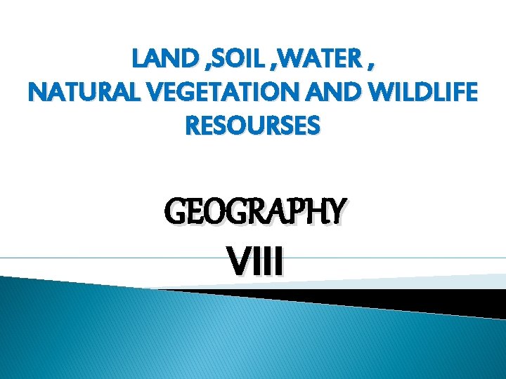 LAND SOIL WATER NATURAL VEGETATION AND WILDLIFE RESOURSES