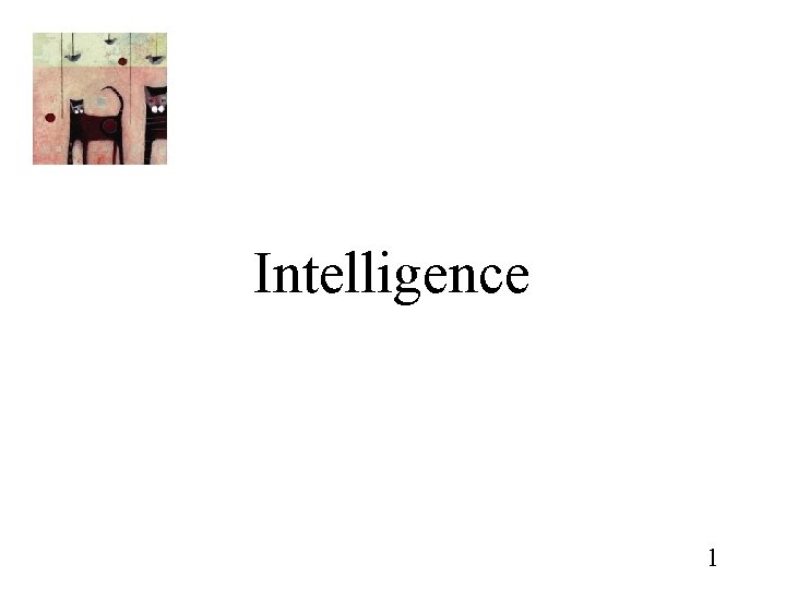 Intelligence 1 What is Intelligence Intelligence in all