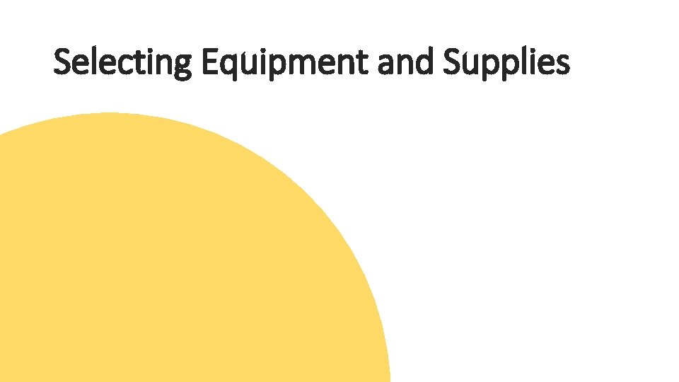 Selecting Equipment and Supplies What are the processes