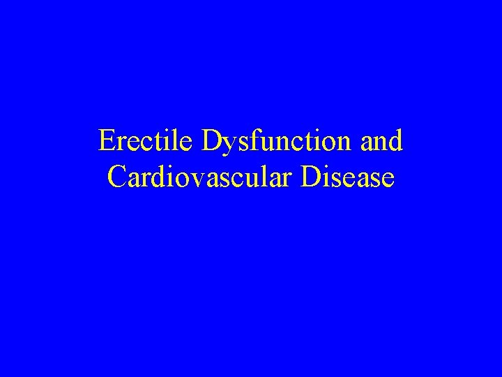 Erectile Dysfunction and Cardiovascular Disease ED and Cardiovascular