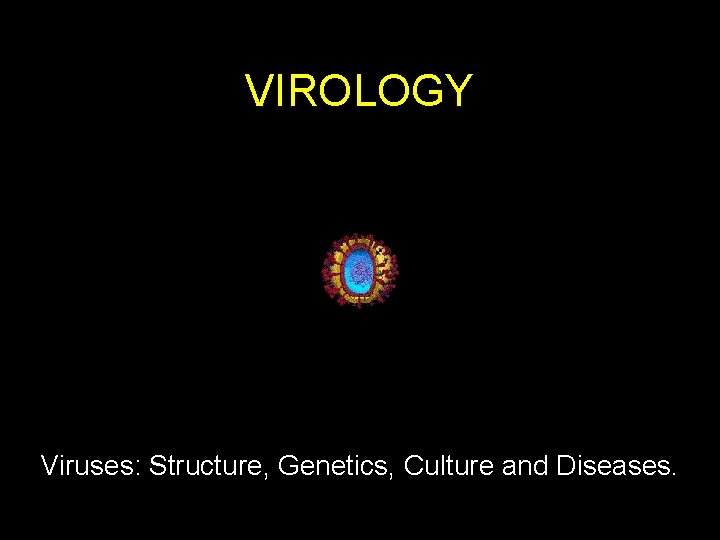 VIROLOGY Viruses Structure Genetics Culture and Diseases a