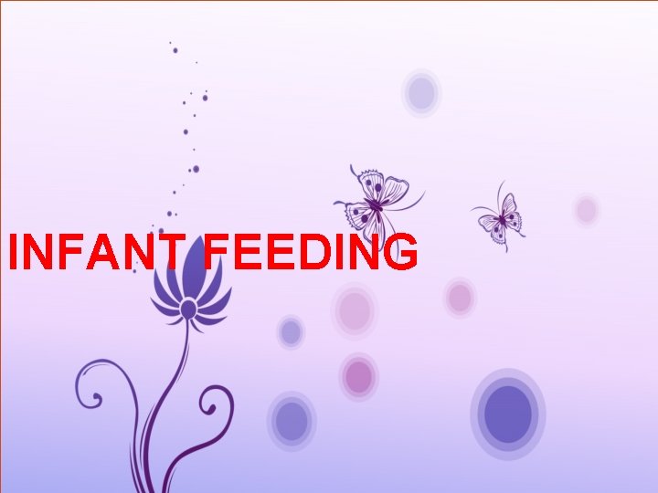 INFANT FEEDING Out lines Introduction Types Expected out