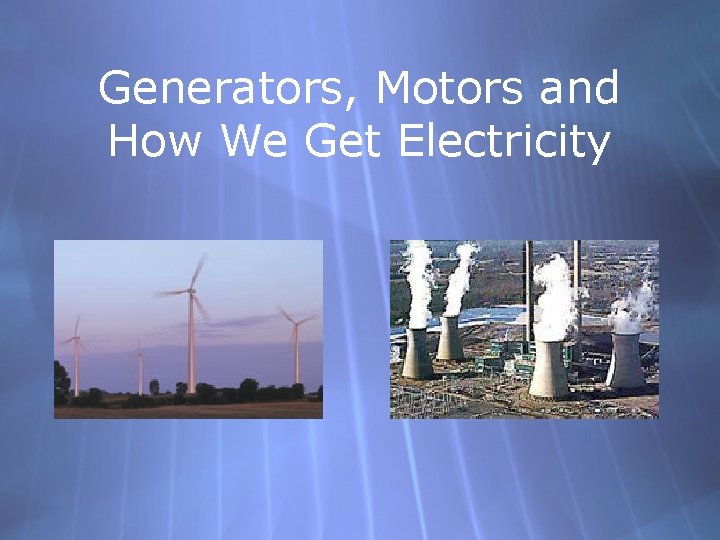 Generators Motors and How We Get Electricity Topics