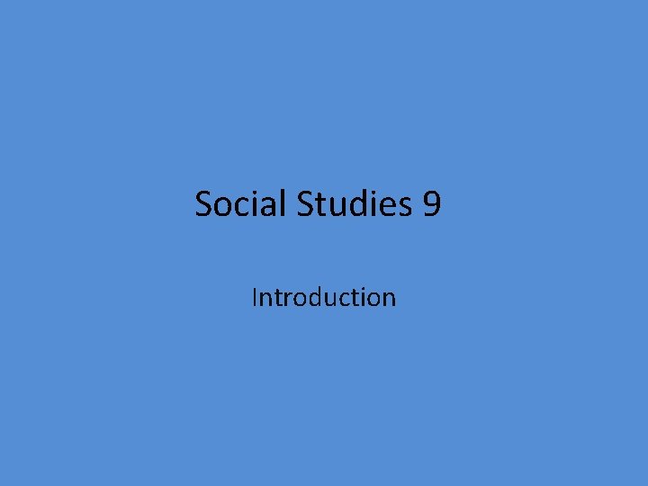 Social Studies 9 Introduction Introduction What do you