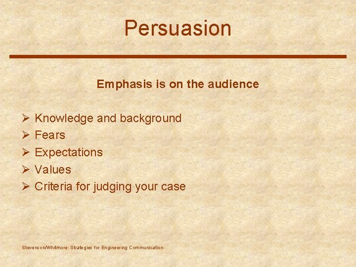 Persuasion Emphasis is on the audience Knowledge and