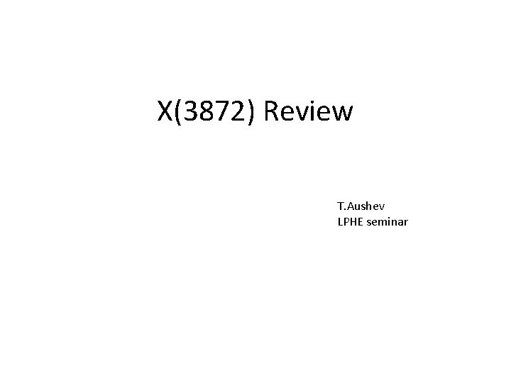 X3872 Review T Aushev LPHE seminar Introduction Era