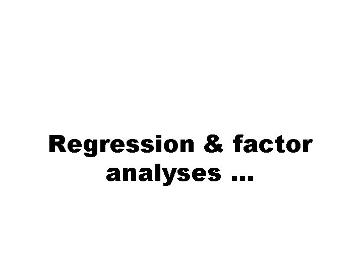 Regression factor analyses Regression example revisited u Our
