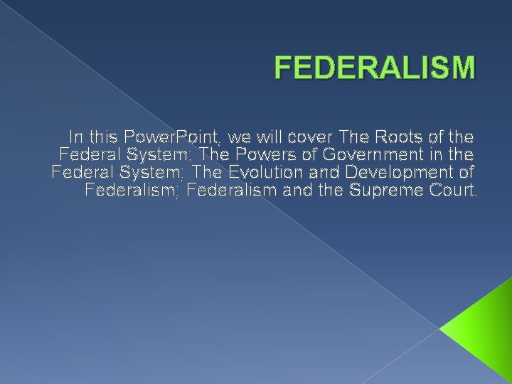 FEDERALISM In this Power Point we will cover
