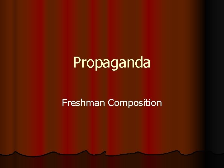 Propaganda Freshman Composition What is propaganda l Information