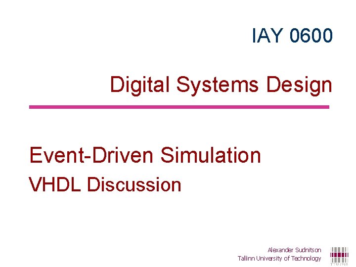 IAY 0600 Digital Systems Design EventDriven Simulation VHDL