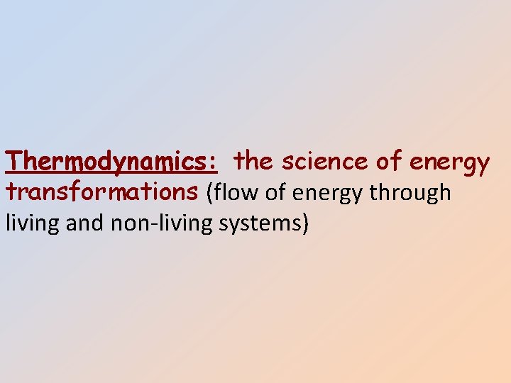 Metabolic Processes Thermodynamics the science of energy transformations