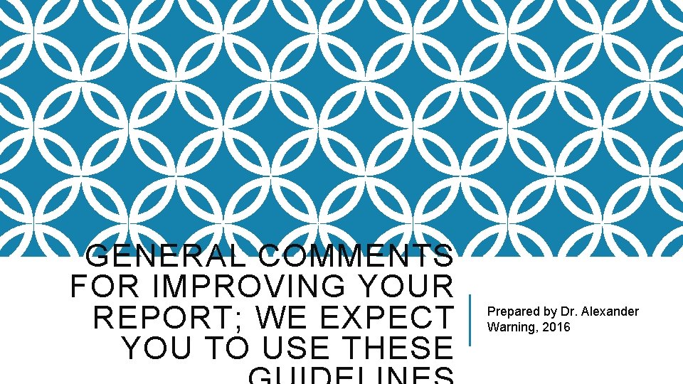 GENERAL COMMENTS FOR IMPROVING YOUR REPORT WE EXPECT