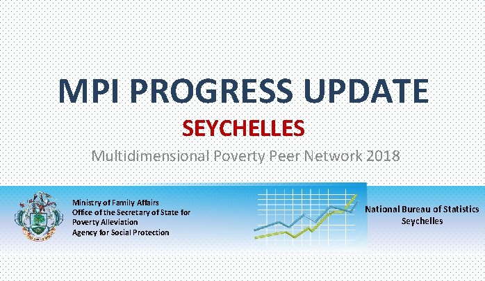 MPI PROGRESS UPDATE SEYCHELLES Multidimensional Poverty Peer Network