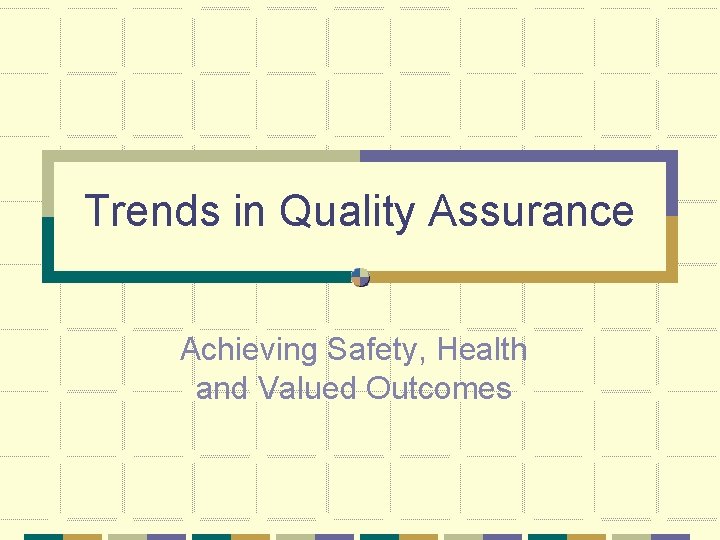 Trends in Quality Assurance Achieving Safety Health and