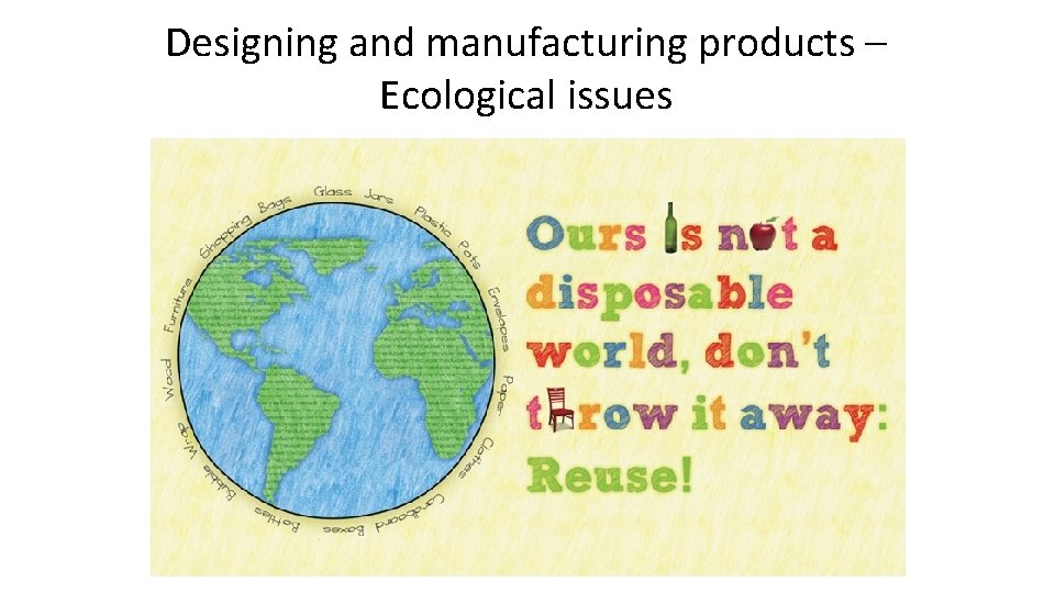 Designing and manufacturing products Ecological issues Making a
