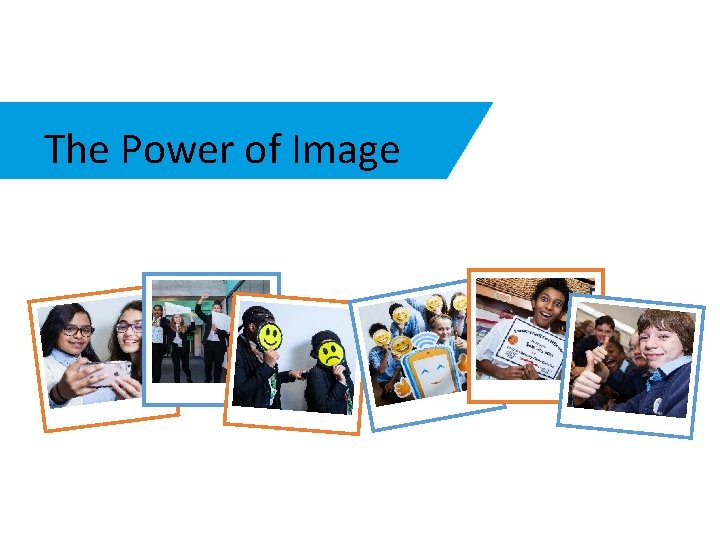 The Power of Image There are now more