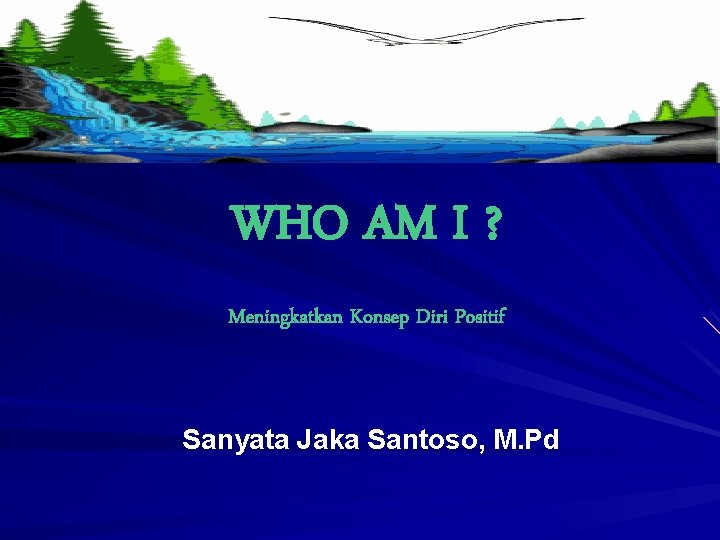 WHO AM I Meningkatkan Konsep Diri Positif Sanyata