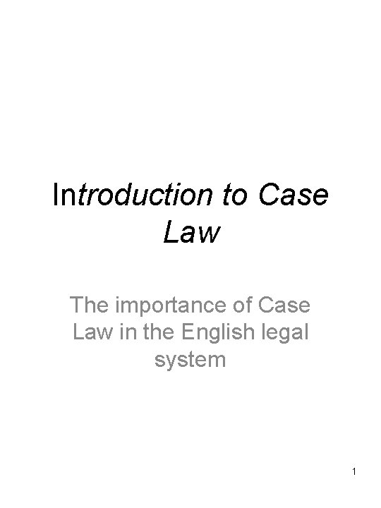 Introduction to Case Law The importance of Case