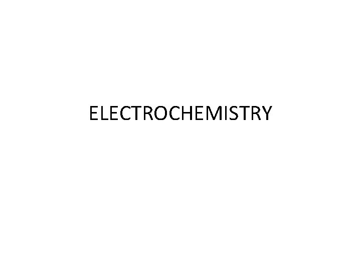 ELECTROCHEMISTRY INTRODUCTION Electrochemistry is that branch of chemistry