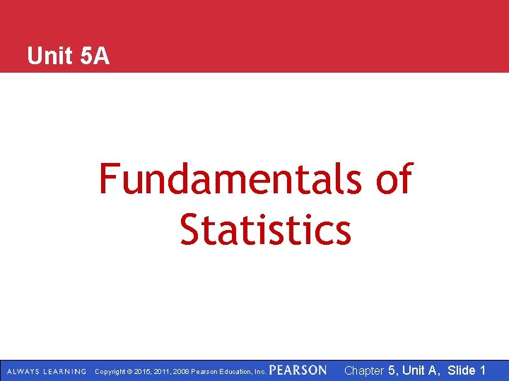 Unit 5 A Fundamentals of Statistics Copyright 2015