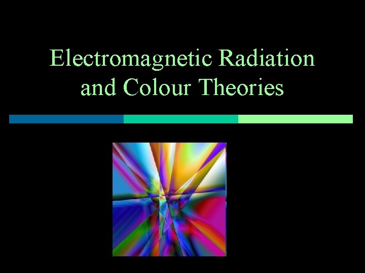 Electromagnetic Radiation and Colour Theories Waves p p