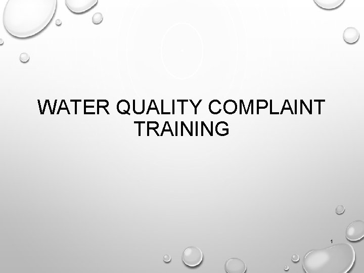 WATER QUALITY COMPLAINT TRAINING 1 OUR PROCEDURES WATER