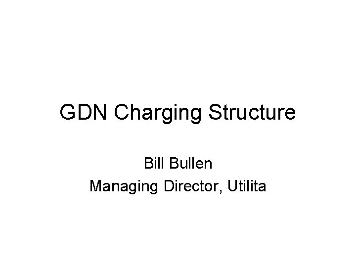 GDN Charging Structure Bill Bullen Managing Director Utilita