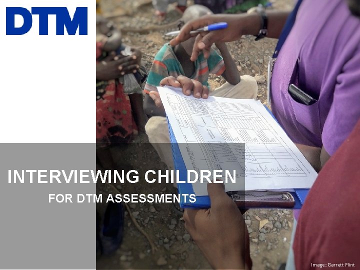 INTERVIEWING CHILDREN FOR DTM ASSESSMENTS Image Garrett Flint