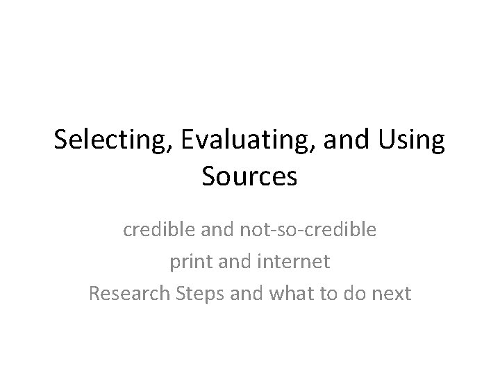 Selecting Evaluating and Using Sources credible and notsocredible