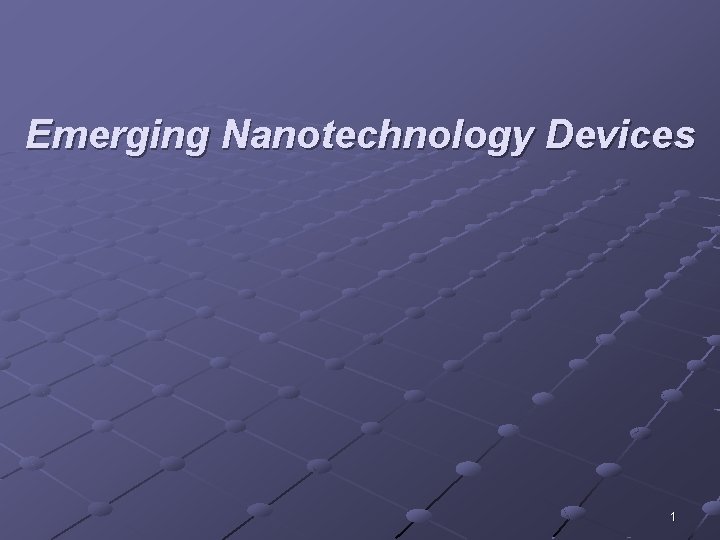 Emerging Nanotechnology Devices 1 Outline Introduction Nano Scale