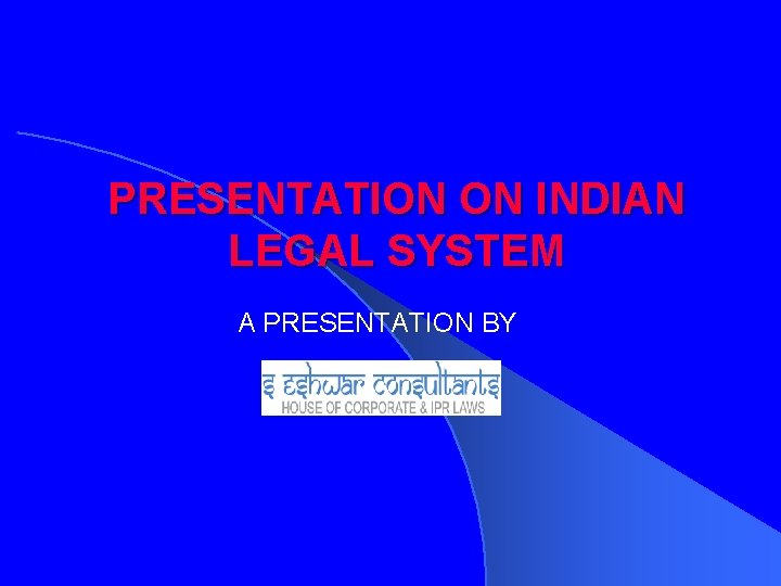 PRESENTATION ON INDIAN LEGAL SYSTEM A PRESENTATION BY