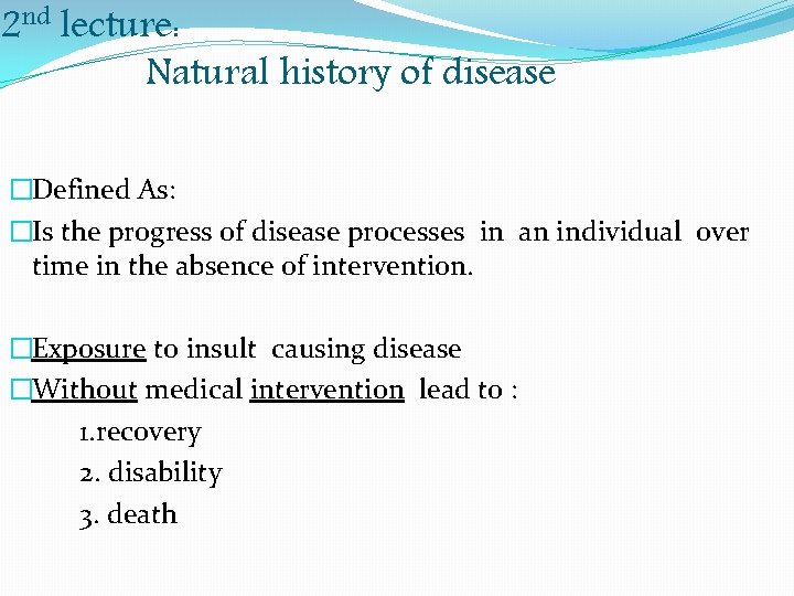 2 nd lecture Natural history of disease Defined
