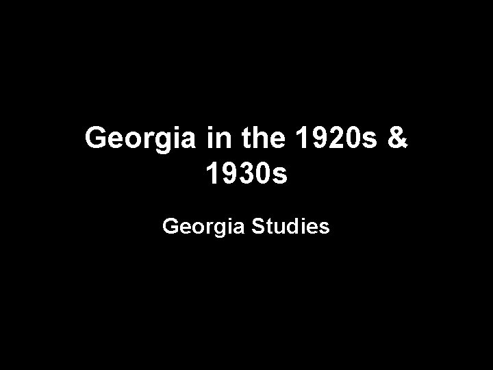 Georgia in the 1920 s 1930 s Georgia