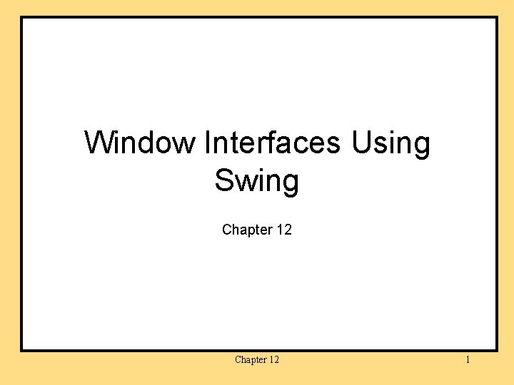 Window Interfaces Using Swing Chapter 12 1 Reminders