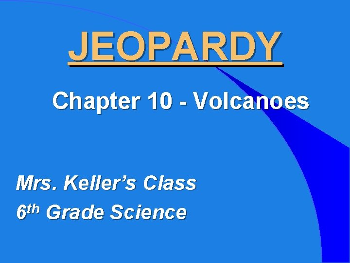 JEOPARDY Chapter 10 Volcanoes Mrs Kellers Class 6