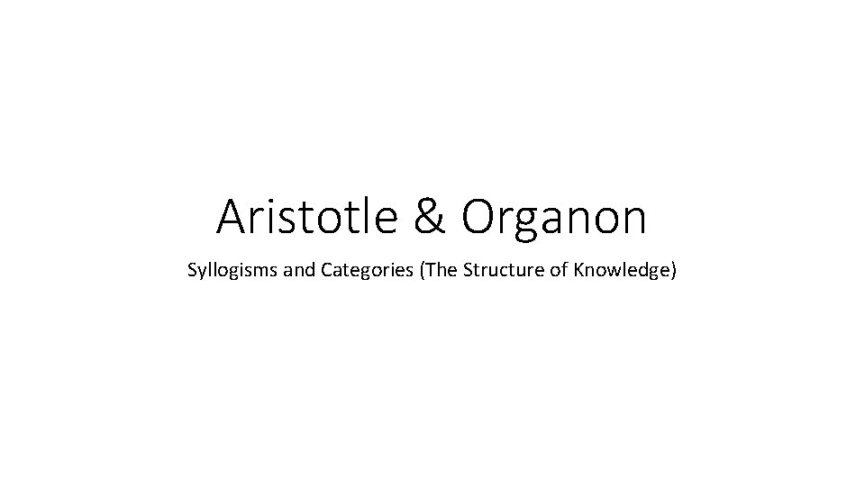 Aristotle Organon Syllogisms and Categories The Structure of