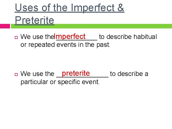 Uses of the Imperfect Preterite We use the