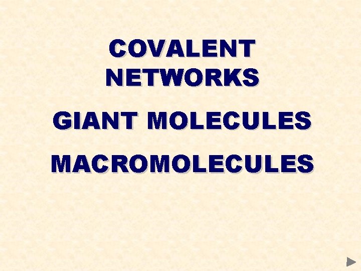 COVALENT NETWORKS GIANT MOLECULES MACROMOLECULES COVALENT NETWORKS GIANT