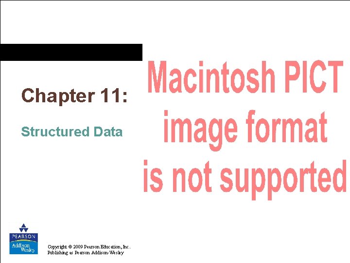 Chapter 11 Structured Data Copyright 2009 Pearson Education