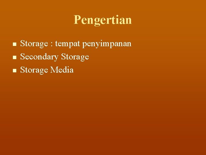 Peralatan Penyimpan Secondary Storage Pengertian n Storage tempat